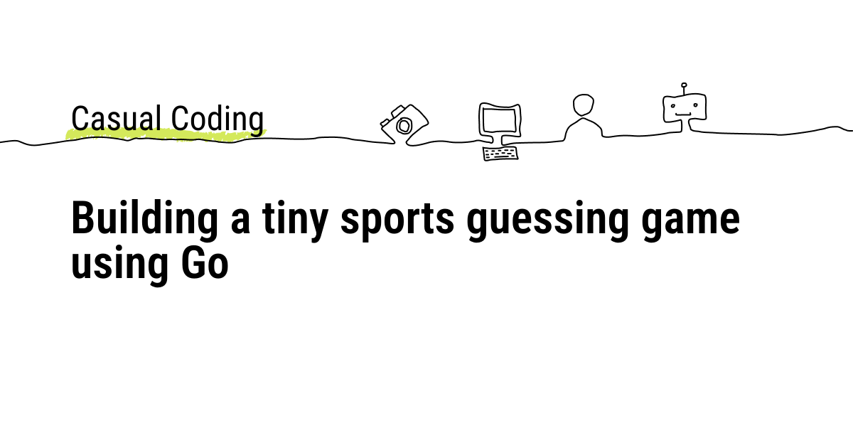 Building a tiny sports guessing game using Go | Casual Coding